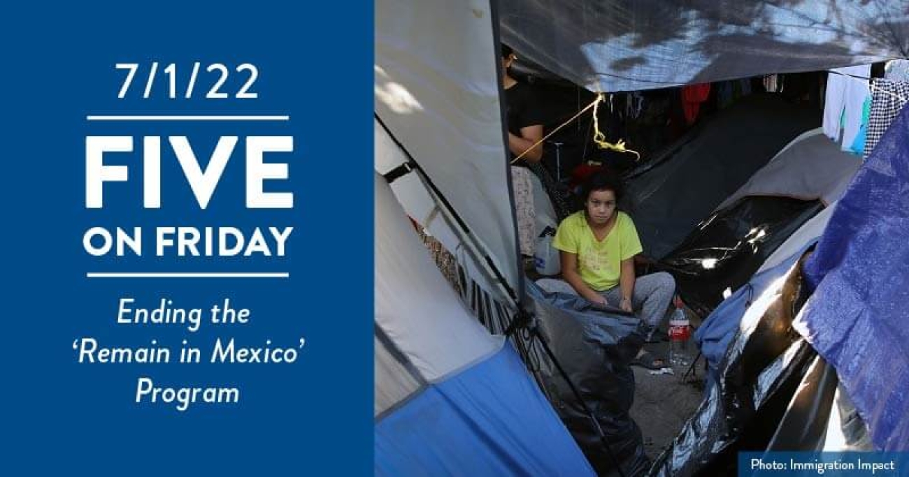Five on Friday: Ending the 'Remain in Mexico' Program | Migrant ...